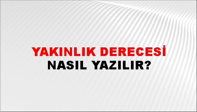 Yakınlık Derecesi Nasıl Yazılır? -NTV Haber Yakınlık Derecesi Nasıl Yazılır? -NTV Haber