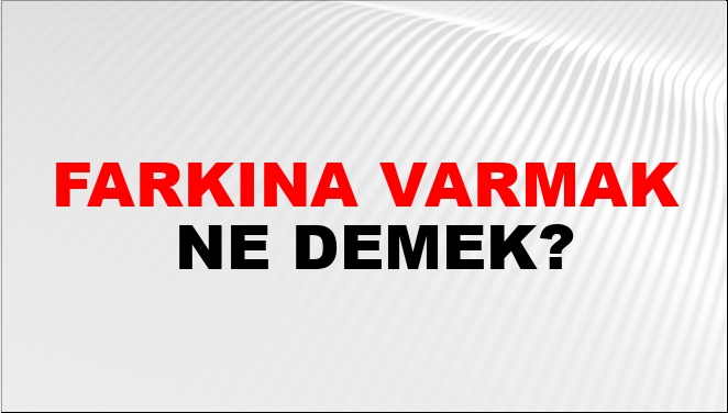 Farkına Varmak Nasıl Yazılır? - NTV Haber Farkına Varmak Nasıl Yazılır? - NTV Haber