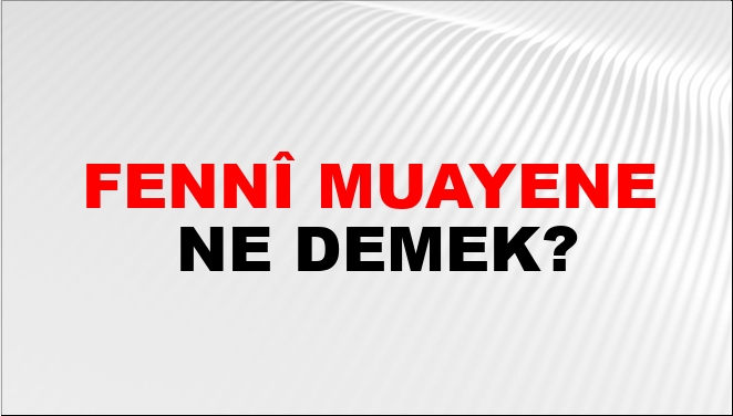Fennî Muayene Nasıl Yazılır? - NTV Haber Fennî Muayene Nasıl Yazılır? - NTV Haber