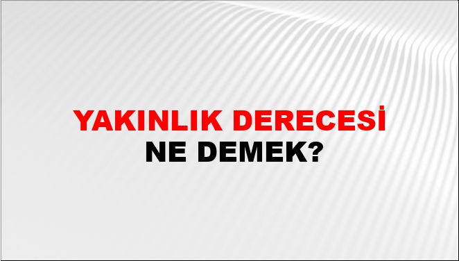Yakınlık Derecesi Nasıl Yazılır? -NTV Haber Yakınlık Derecesi Nasıl Yazılır? -NTV Haber